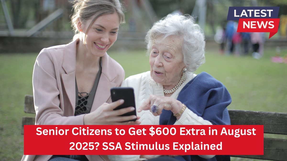 Senior Citizens to Get $600 Extra in August 2025? SSA Stimulus ...